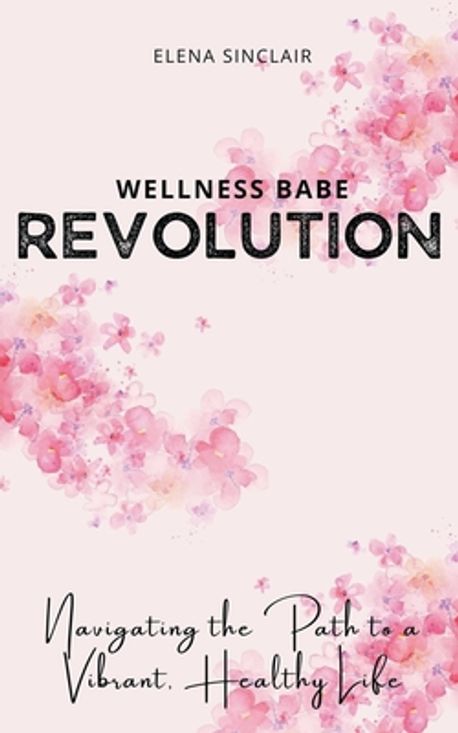 Wellness Babe Revolution | Sinclair, Elena - 교보문고