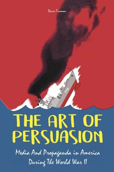 The Art of Persuasion Media And Propaganda in America During The World ...
