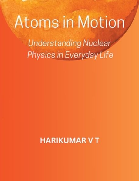 Atoms in Motion | Harikumar, V. T. - 교보문고