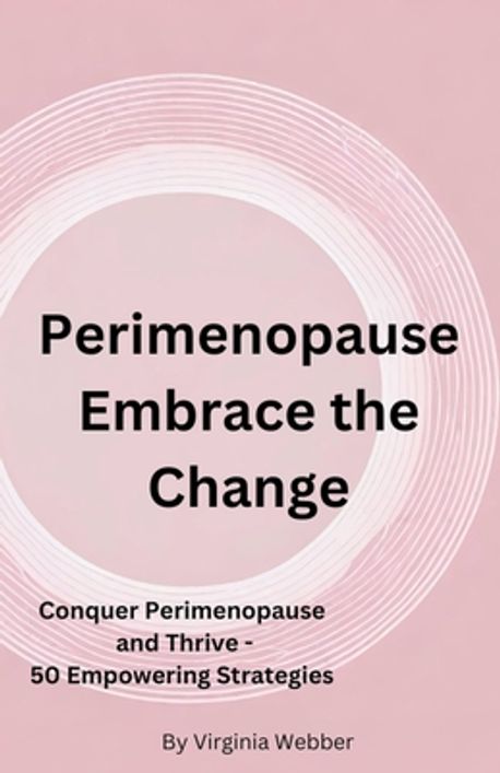 Perimenopause - Embrace the Change | Webber, Virginia - 교보문고