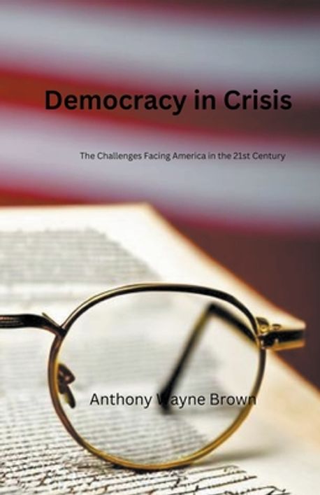 Democracy in Crisis. The Challenges Facing America in the 21st Century ...