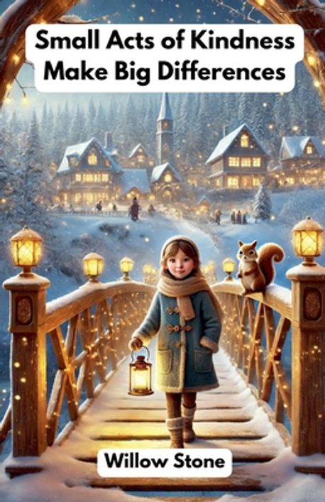 Small Acts of Kindness Make Big Differences | Stone, Willow - 교보문고