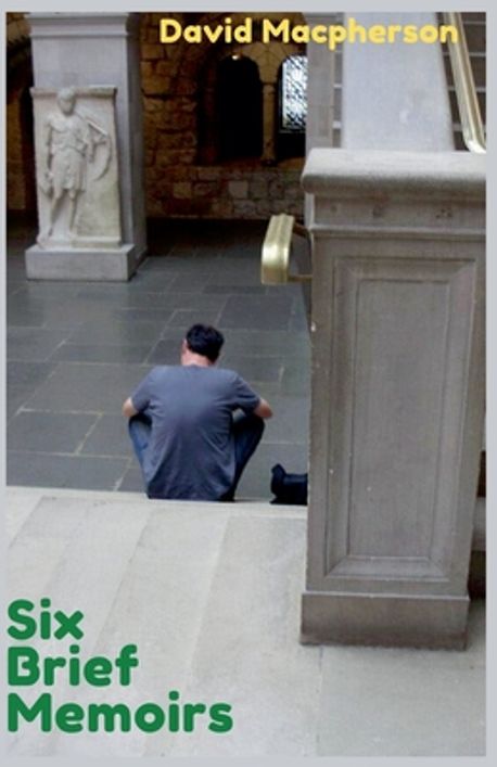 Six Brief Memoirs | MacPherson, David - 교보문고