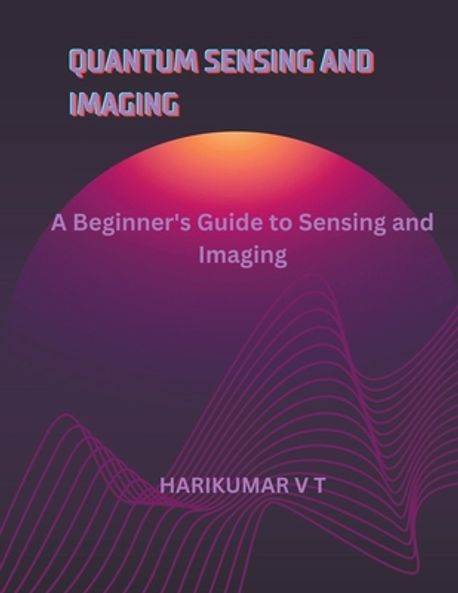Quantum Sensing and Imaging | Harikumar, V. T. - 교보문고