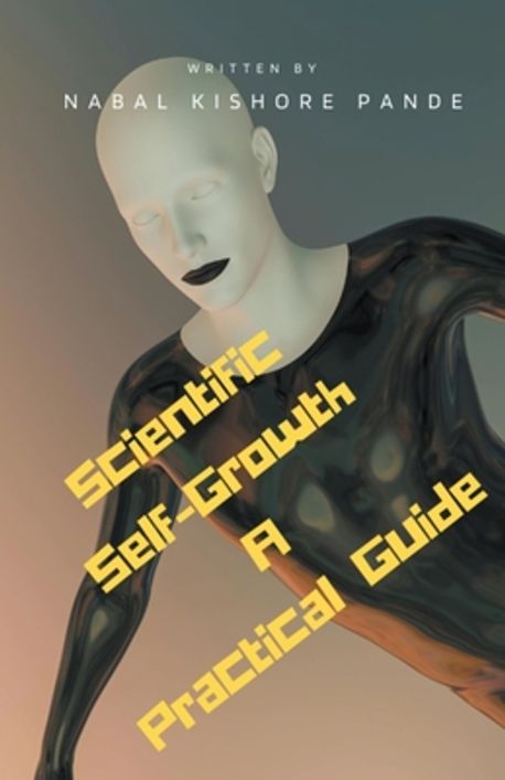 Scientific Self-Growth A Practical Guide | Pande, Nabal Kishore - 교보문고