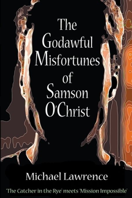 The Godawful Misfortunes of Samson O'Christ | Lawrence, Michael - 교보문고