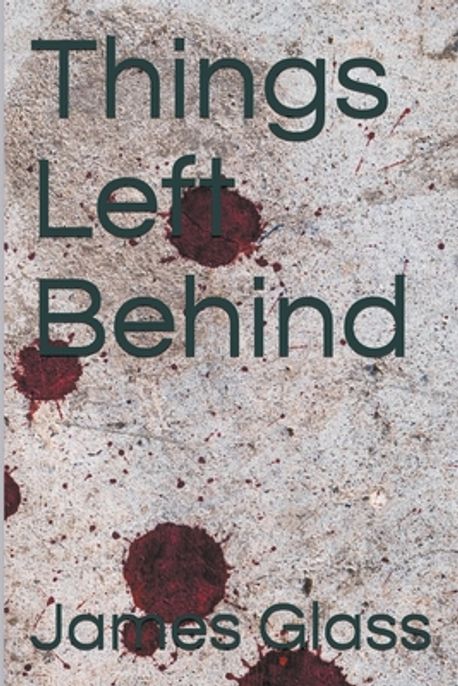 Things Left Behind | Glass, James - 교보문고