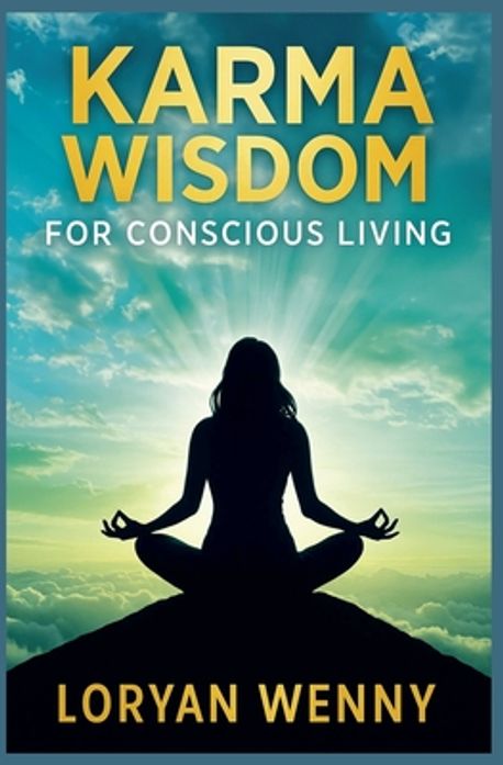 Karma Wisdom for Conscious Living | Wenny, Loryan - 교보문고