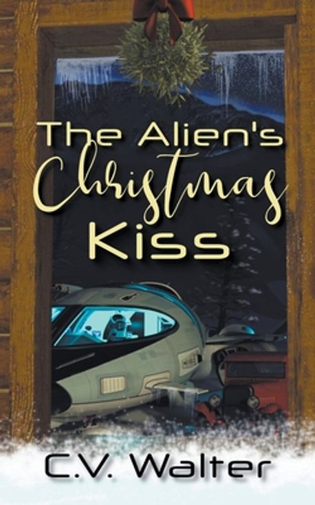 The Alien's Christmas Kiss | C, V. Walter - 교보문고