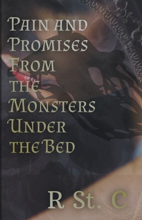 Pain and Promises From The Monsters Under The Bed | C, R. St - 교보문고