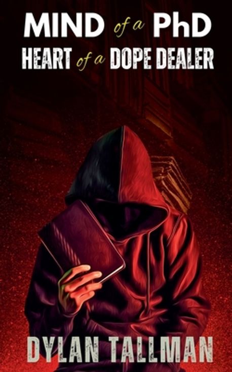 Mind of a PhD Heart of a Dope Dealer | Tallman, Dylan - 교보문고