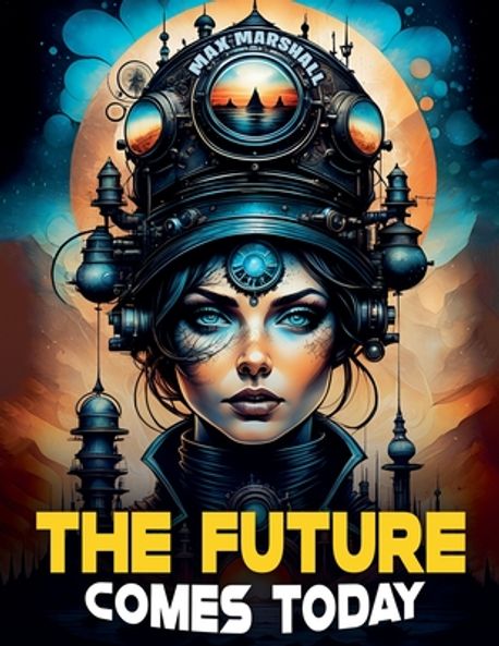 The Future Comes Today | Marshall, Max - 교보문고