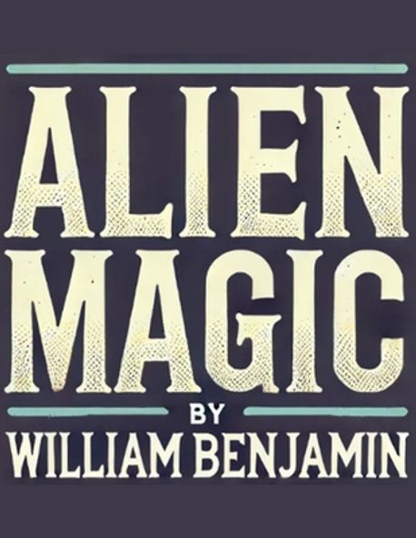 Alien Magic | Benjamin, William - 교보문고