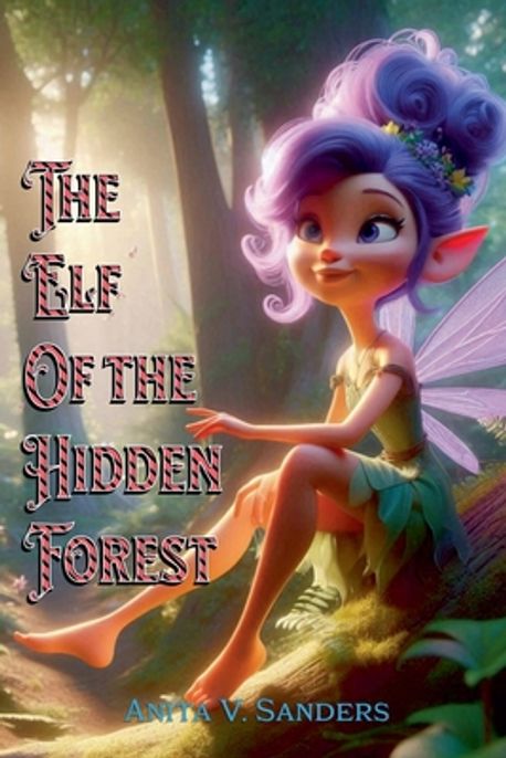 The Elf of the Hidden Forest | Anita, V. Sanders - 교보문고