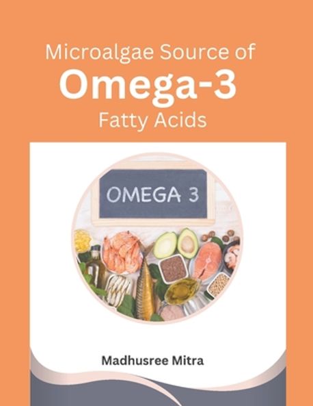 Microalgae Source of Omega-3 Fatty Acids | Mitra, Madhusree - 교보문고