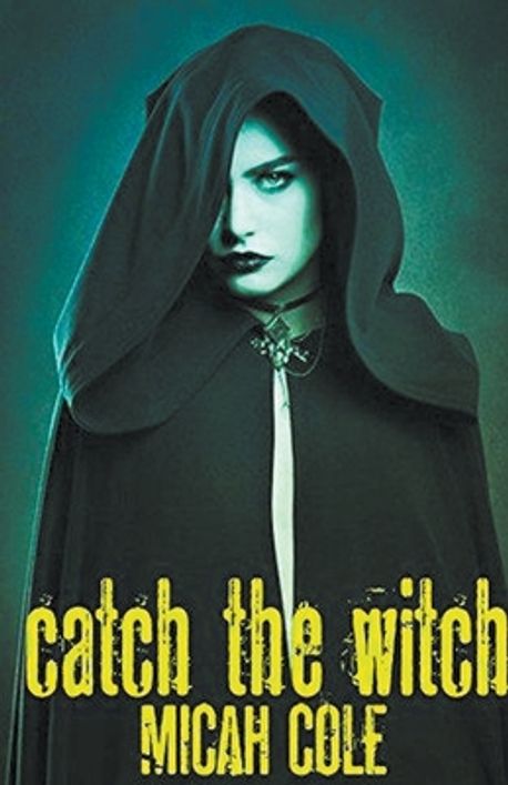Catch the Witch | Cole, Micah - 교보문고