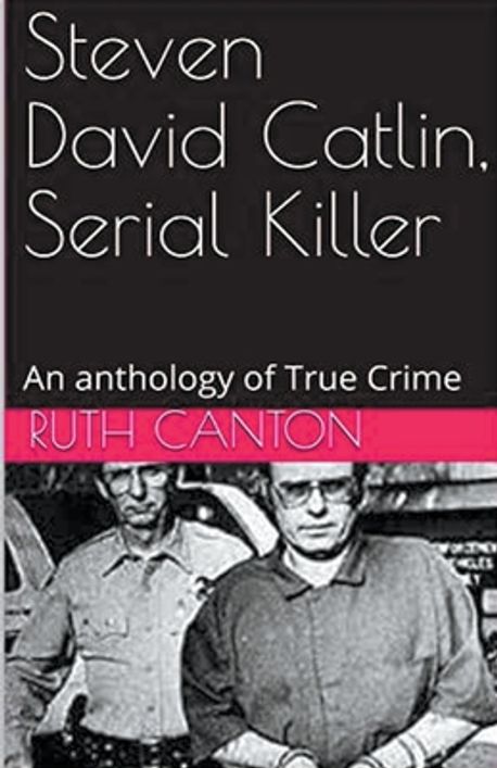 Steven David Catlin, Serial Killer | Kanton, Ruth - 교보문고