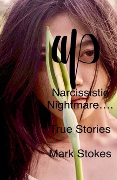 Narcissistic Nightmare.......... True Stories. | Stokes, Mark - 교보문고