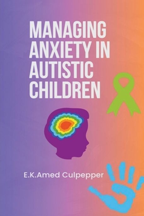 Managing Anxiety in Autistic Children | Culpepper, E. K. Amedzo - 교보문고