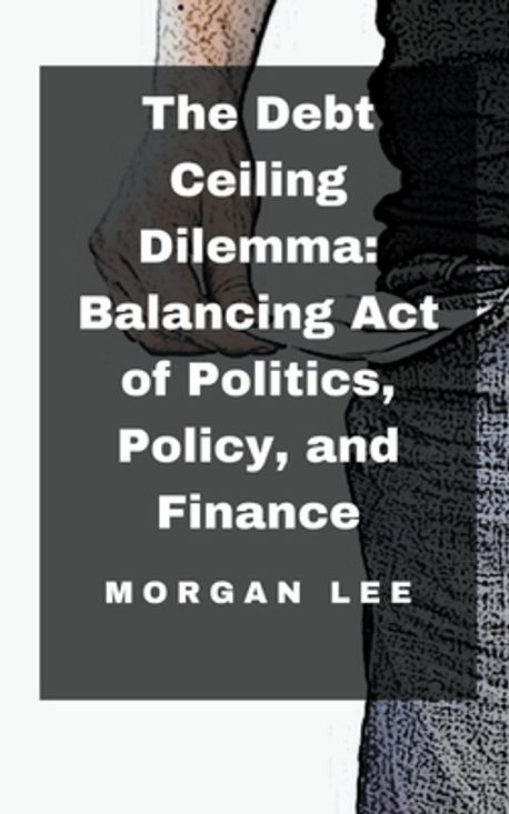 The Debt Ceiling Dilemma | Lee, Morgan - 교보문고