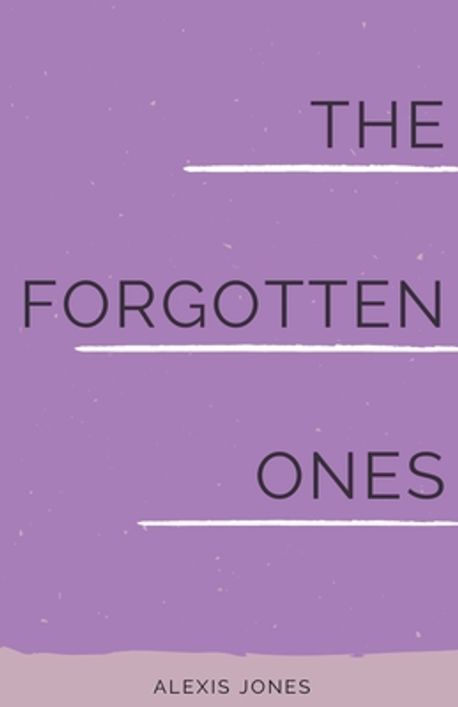 The Forgotten Ones | Jones, Alexis - 교보문고