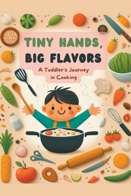 Tiny Hands, Big Flavors | Jing, Li - 교보문고