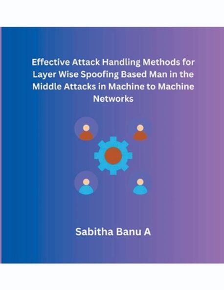 Effective Attack Handling Methods for Layer Wise Spoofing Based Man in ...