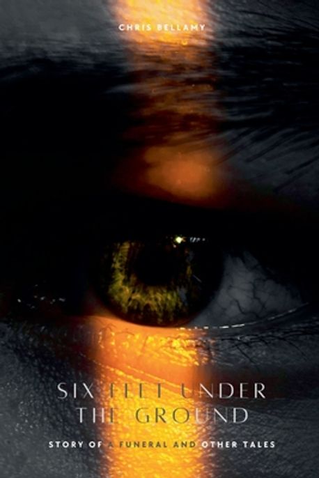 Six Feet Under The Ground Story of a Funeral And Other Tales | Bellamy ...