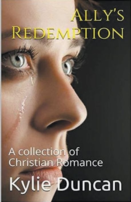 Ally's Redemption A Collection of Christian Romance | Duncan, Kylie - 교보문고