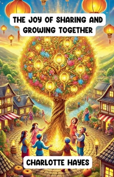 The Joy of Sharing and Growing Together | Hayes, Charlotte - 교보문고
