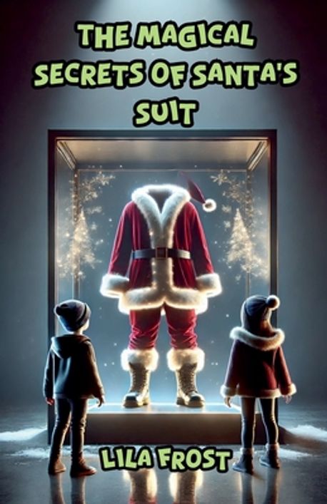 The Magical Secrets of Santa's Suit | Frost, Lila - 교보문고