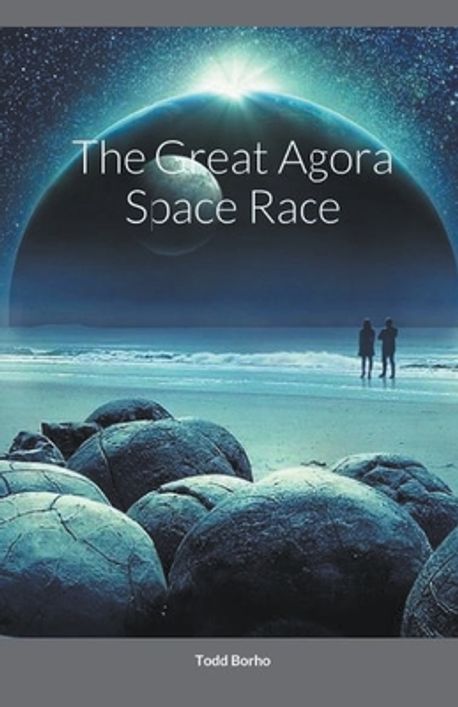 The Great Agora Space Race | Borho, Todd - 교보문고