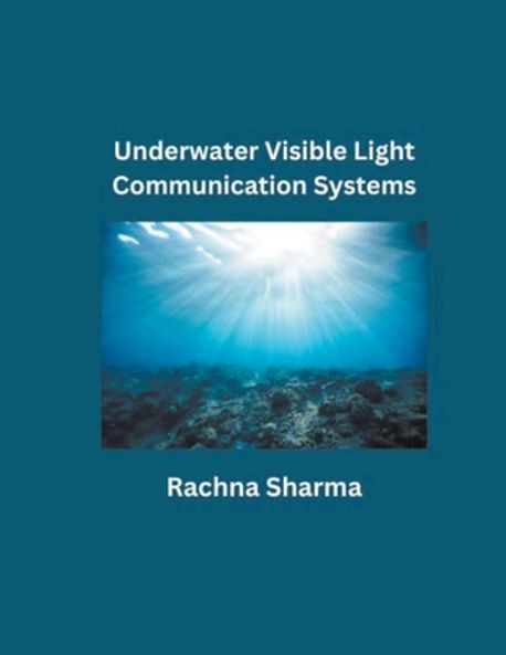 Underwater Visible Light Communication Systems | Sharma, Rachna - 교보문고