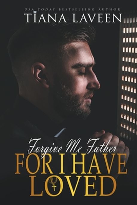 Forgive Me Father For I Have Loved | Laveen, Tiana - 교보문고