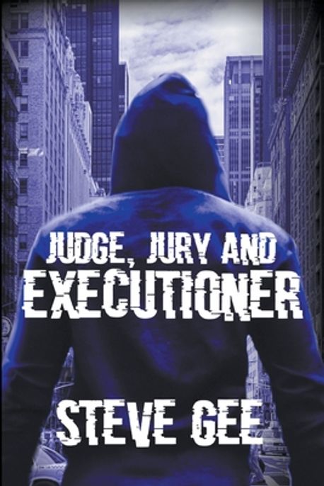 Judge, Jury and Executioner | Gee, Steve - 교보문고