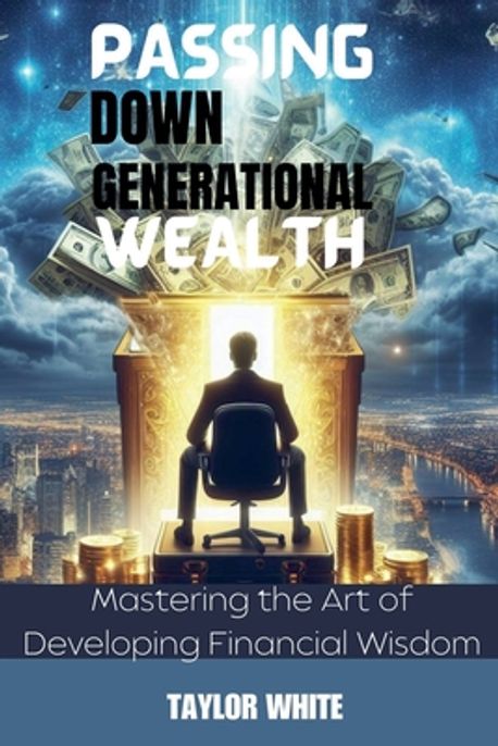 Passing Down Generational Wealth - Mastering the Art of Developing Financial Wisdom | White ...