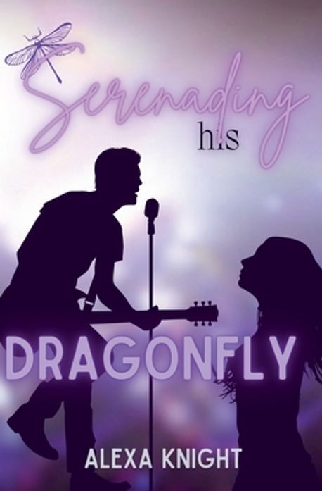 Serenading His Dragonfly | Knight, Alexa - 교보문고
