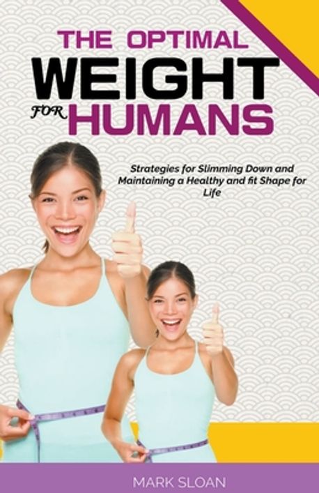 The Optimal Weight for Humans | Sloan, Mark - 교보문고