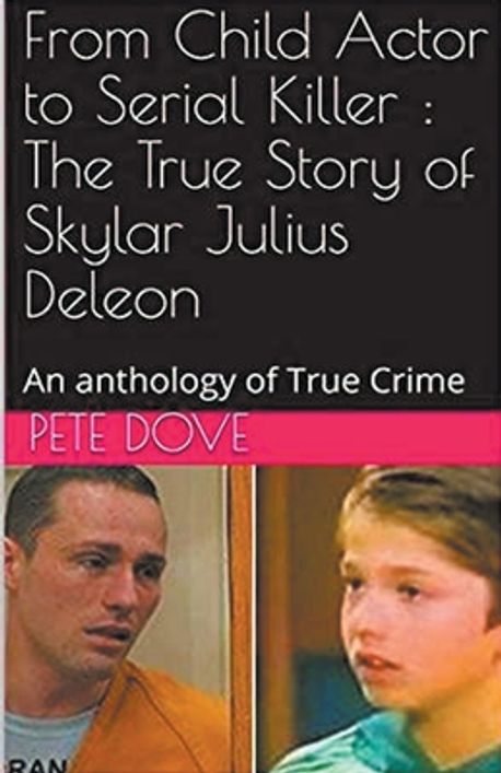 From Child Actor to Serial Killer | Dove, Pete - 교보문고