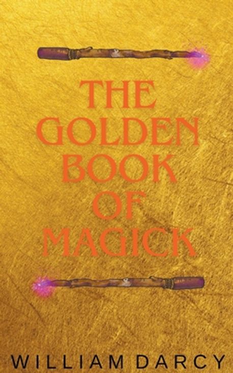 The Golden Book of Magick | Darcy, William - 교보문고