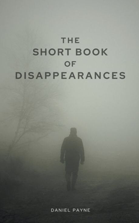 The Short Book of Disappearances | Payne, Daniel - 교보문고