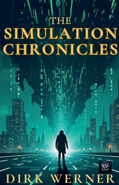 The Simulation Chronicles | Werner, Dirk - 교보문고