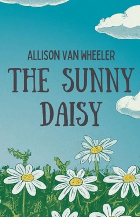 The Sunny Daisy | Wheeler, Allison Van - 교보문고