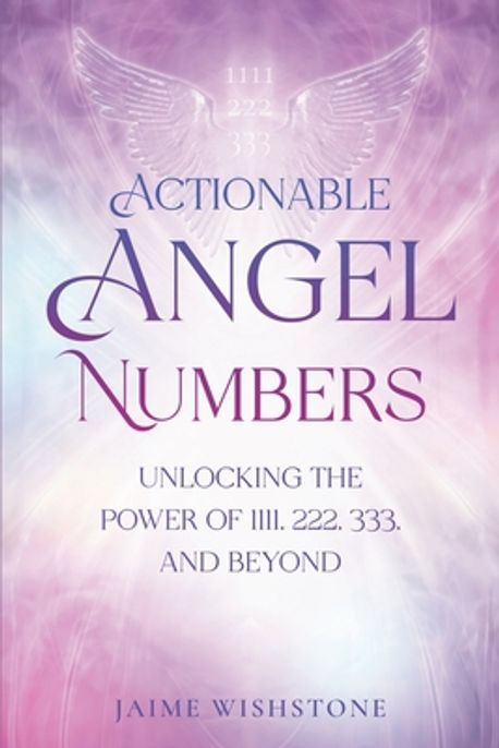 Actionable Angel Numbers | Wishstone, Jaime - 교보문고