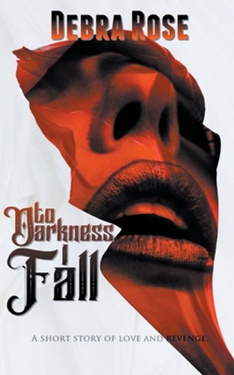 To Darkness I Fall | Rose, Debra - 교보문고