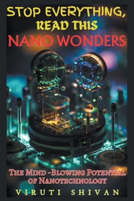 Nano Wonders - The Mind-Blowing Potential of Nanotechnology | Shivan ...