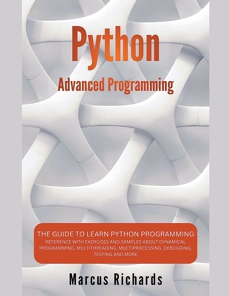 Python Advanced Programming | Richards, Marcus - 교보문고