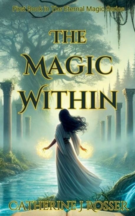The Magic Within | Rosser, Catherine J. - 교보문고