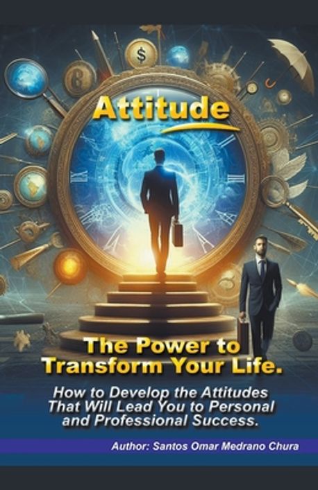 Attitude. The Power to Transform Your Life. | Chura, Santos Omar Medrano - 교보문고