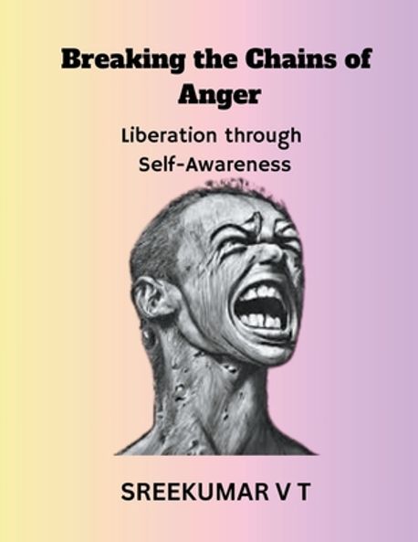Breaking the Chains of Anger | Sreekumar, V. T. - 교보문고